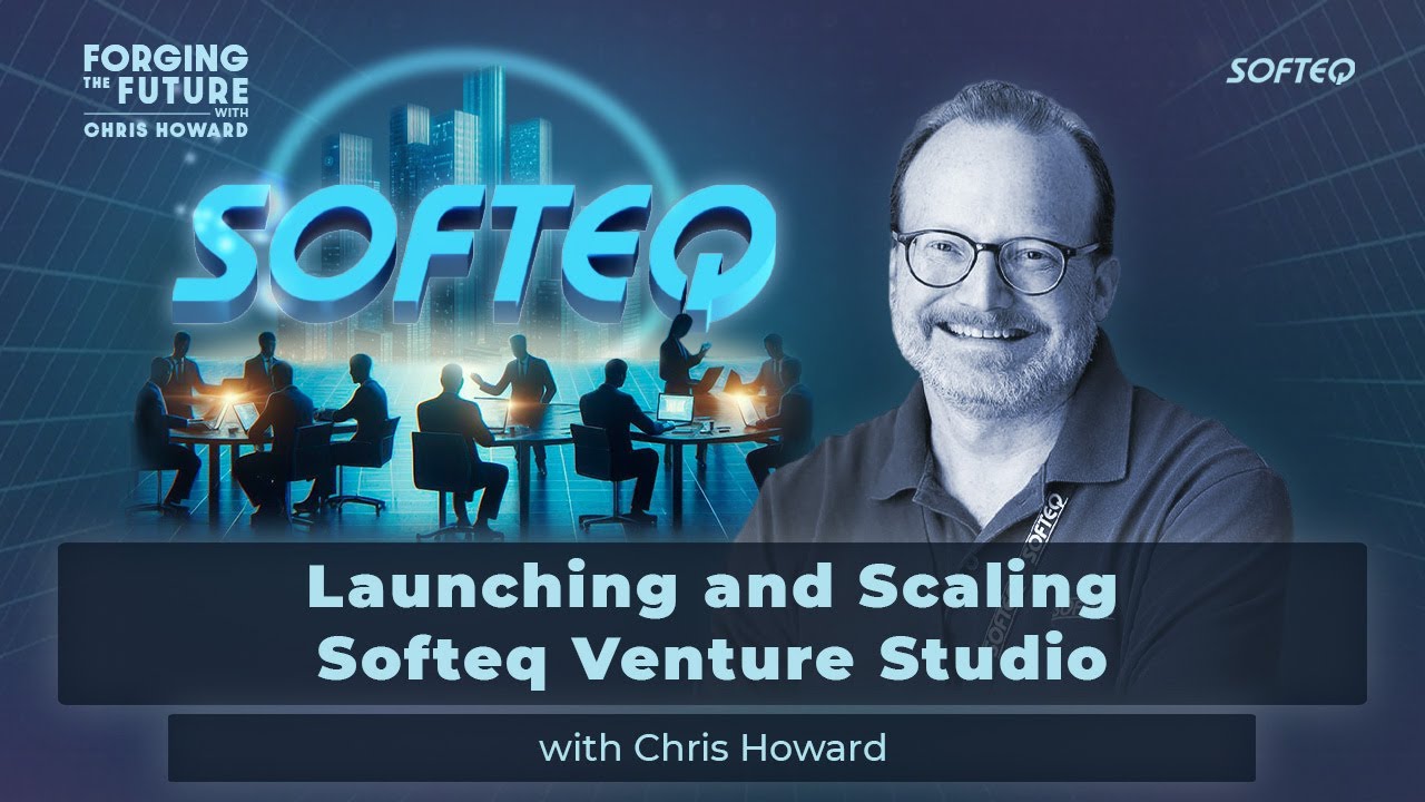 Launching and Scaling Softeq Venture Studio with Texas Entrepreneur, Chris Howard - YouTube