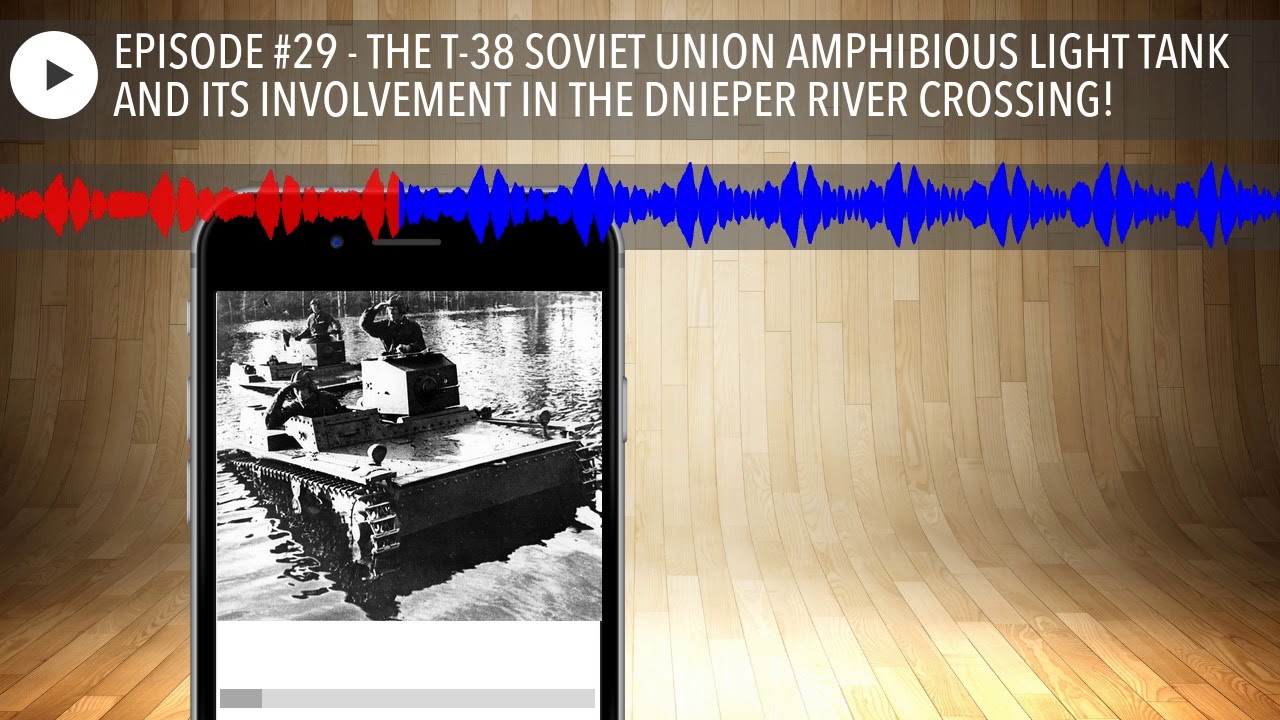 EPISODE #29 - THE T-38 SOVIET UNION AMPHIBIOUS LIGHT TANK AND ITS ...
