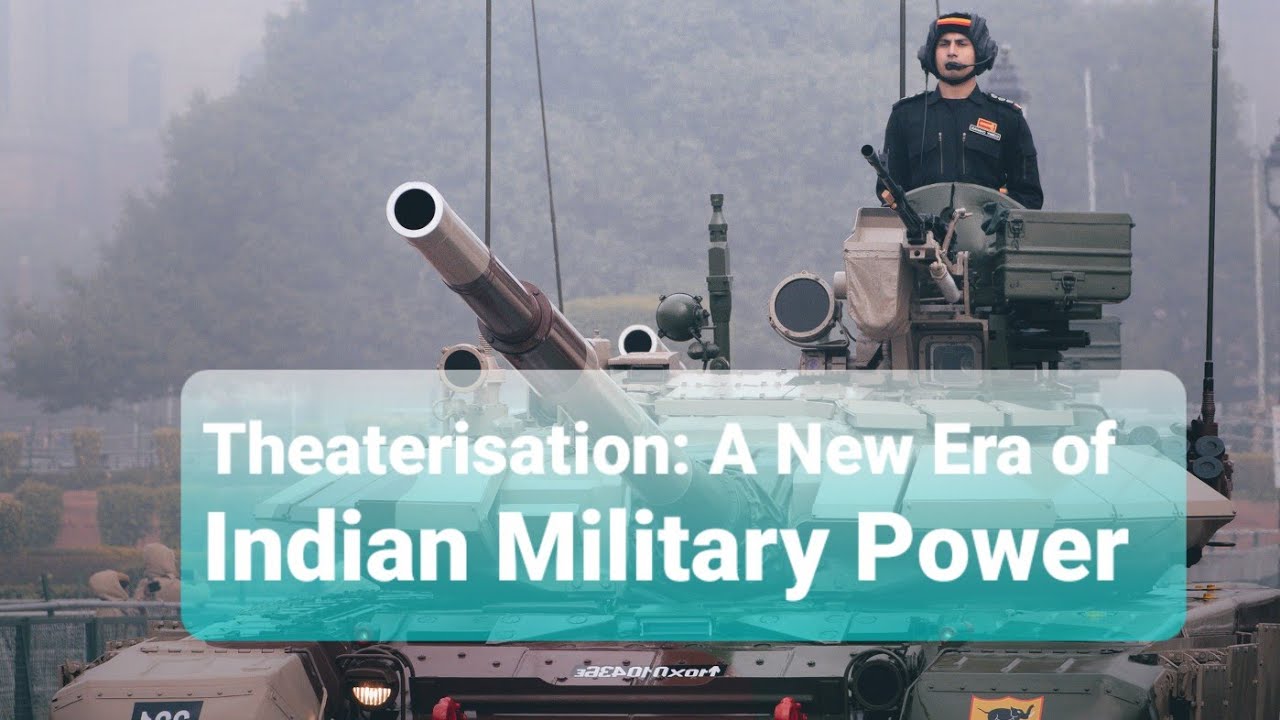 Theaterisation: A New Era of Indian Military Power | Theater Command ...
