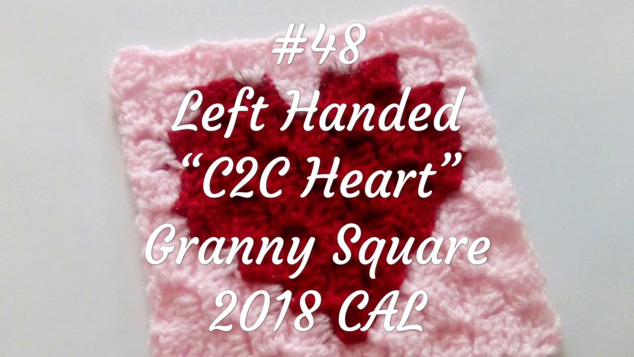 #47 - Left Handed- C2C Heart- Granny Square 2018 CAL - YouTube