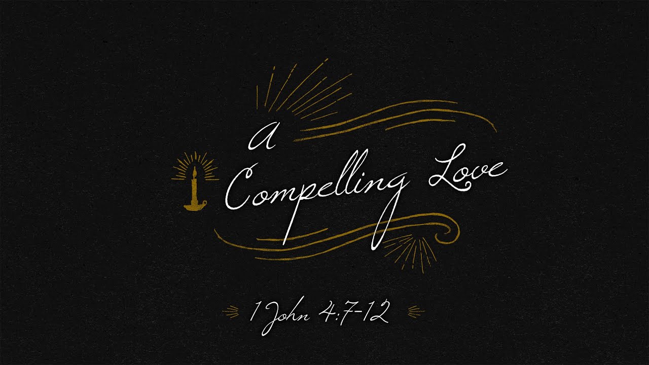 12/18/22 (9:00) A Compelling Love - 1 John 4:7-12 - YouTube