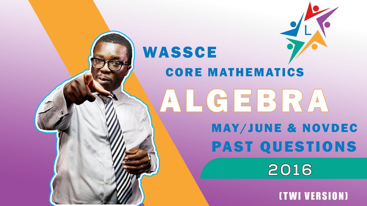 WASSCE Core Maths Past Questions Algebra 2016 (Twi) - YouTube