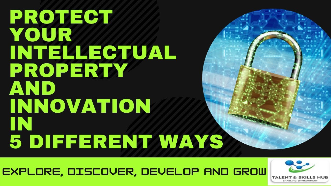 How to Protect Your Intellectual Property and Innovation in 5 Different ...