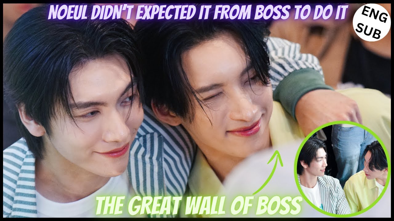 [BossNoeul] NOEUL DIDN'T EXPECTED IT FROM BOSS | THE GREAT WALL OF BOSS ...