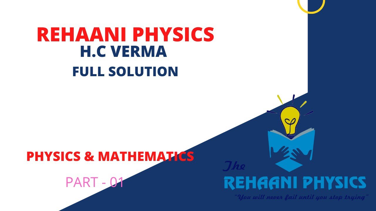 PHYSICS & MATHEMATICS! HC VERMA SOLUTION! PART -01 !! REHAANI PHYSICS ...