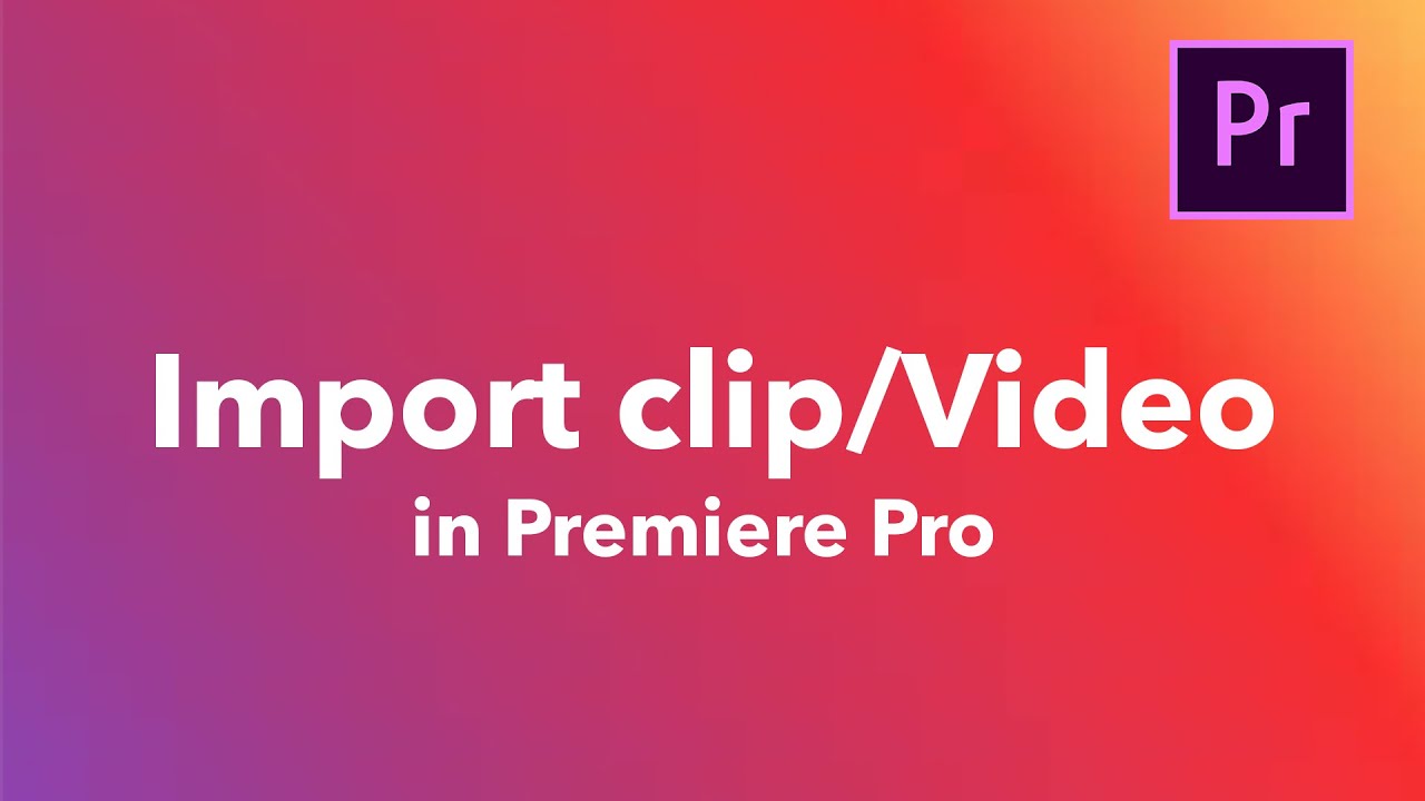 How To Import Video In Premiere Pro YouTube How To Import Video In Premiere Pro YouTube