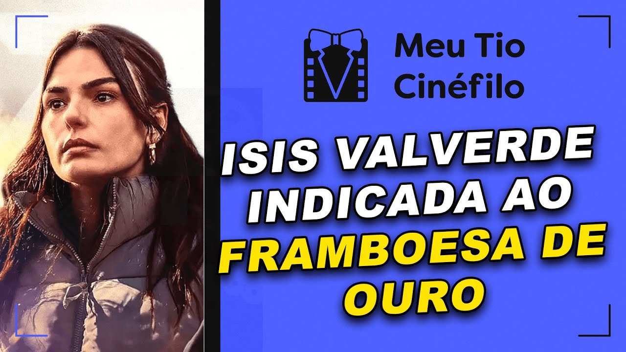 ISIS VALVERDE É A PIOR ATRIZ DO ANO? OS INDICADOS AO FRAMBOESA DE OURO ...
