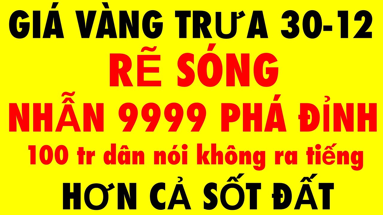 Giá vàng 9999 mới nhất hôm nay 30-12-2024 - giá vàng hôm nay - giá vàng ...