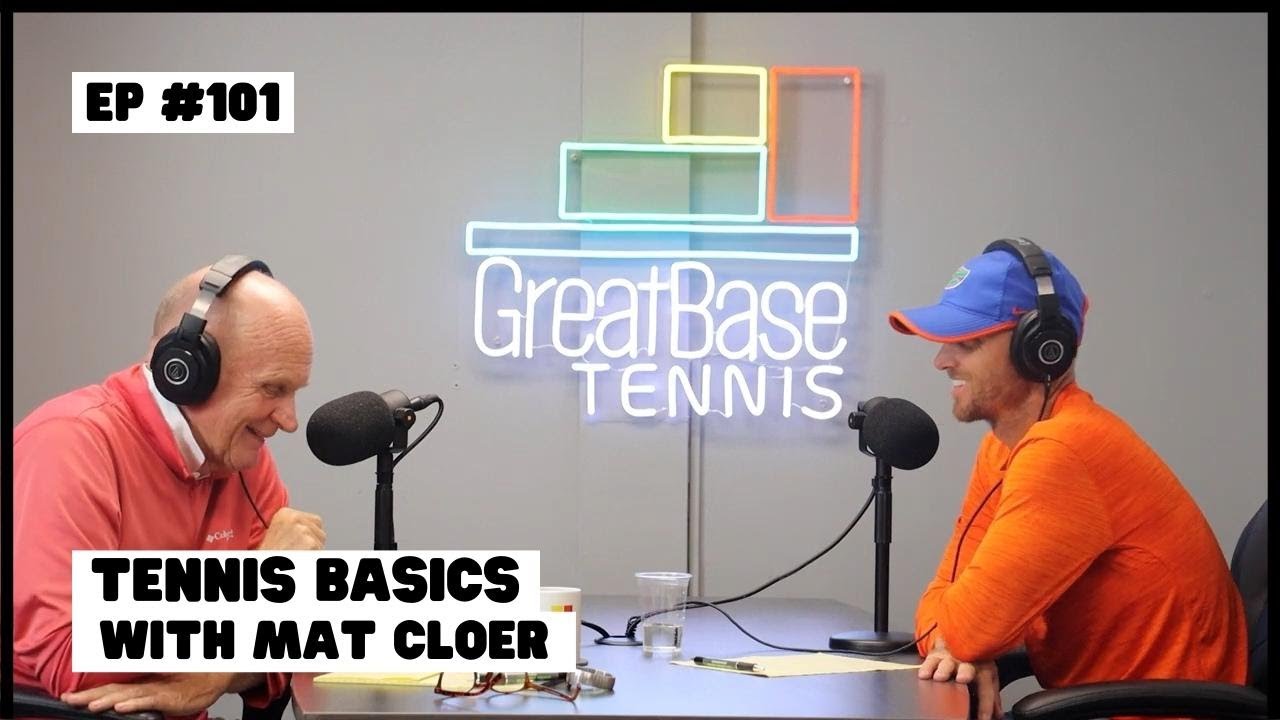 The GreatBase Tennis Podcast Episode 101 - TENNIS BASICS WITH MAT CLOER ...