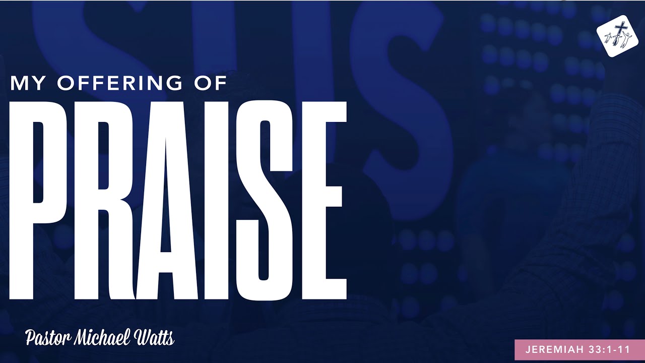 07/10/24 - Pastor Michael Watts "My Praise Offering" - YouTube