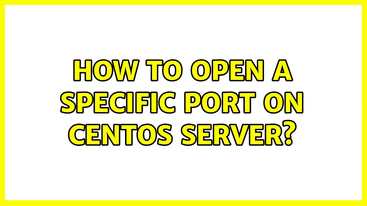 How To Open A Specific Port On CentOS Server 2 Solutions YouTube how-to-open-a-specific-port-on-centos-server-2-solutions-youtube