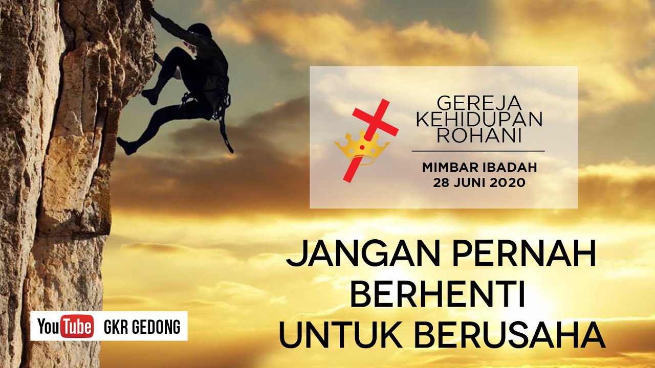 JANGAN PERNAH BERHENTI UNTUK BERUSAHA | MIMBAR IBADAH GKR GEDONG ...
