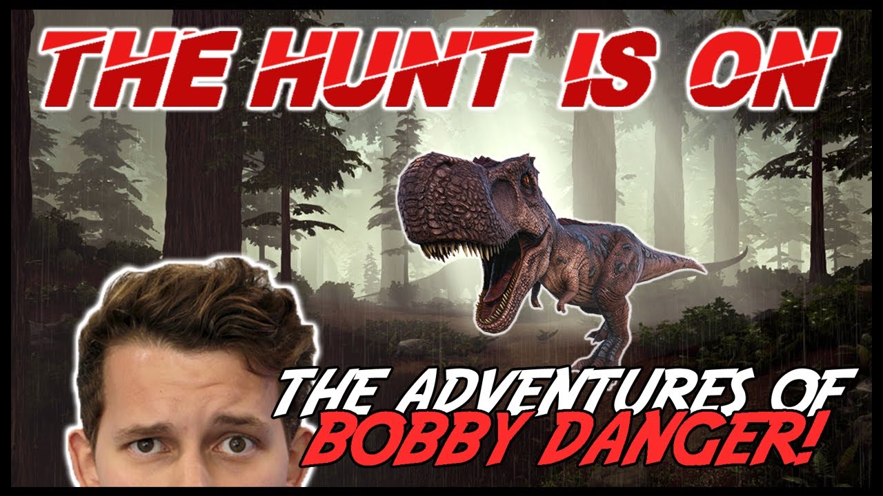 Ark Survival Evolved | The Adventures of Bobby Danger! | The Hunt Is On ...