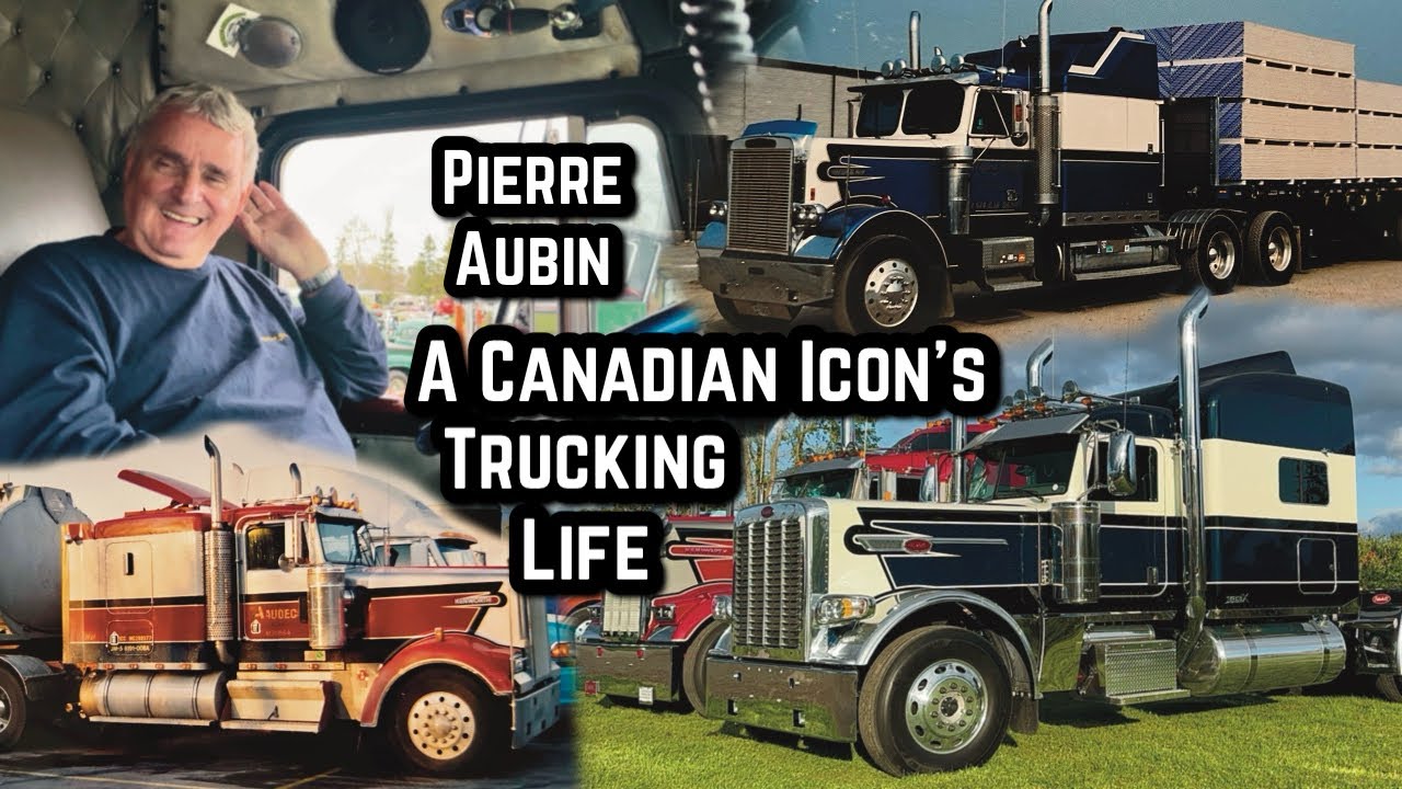 Pierre Aubin: A Canadian Icon’s Lifetime of Trucking - from Age 3 to ...