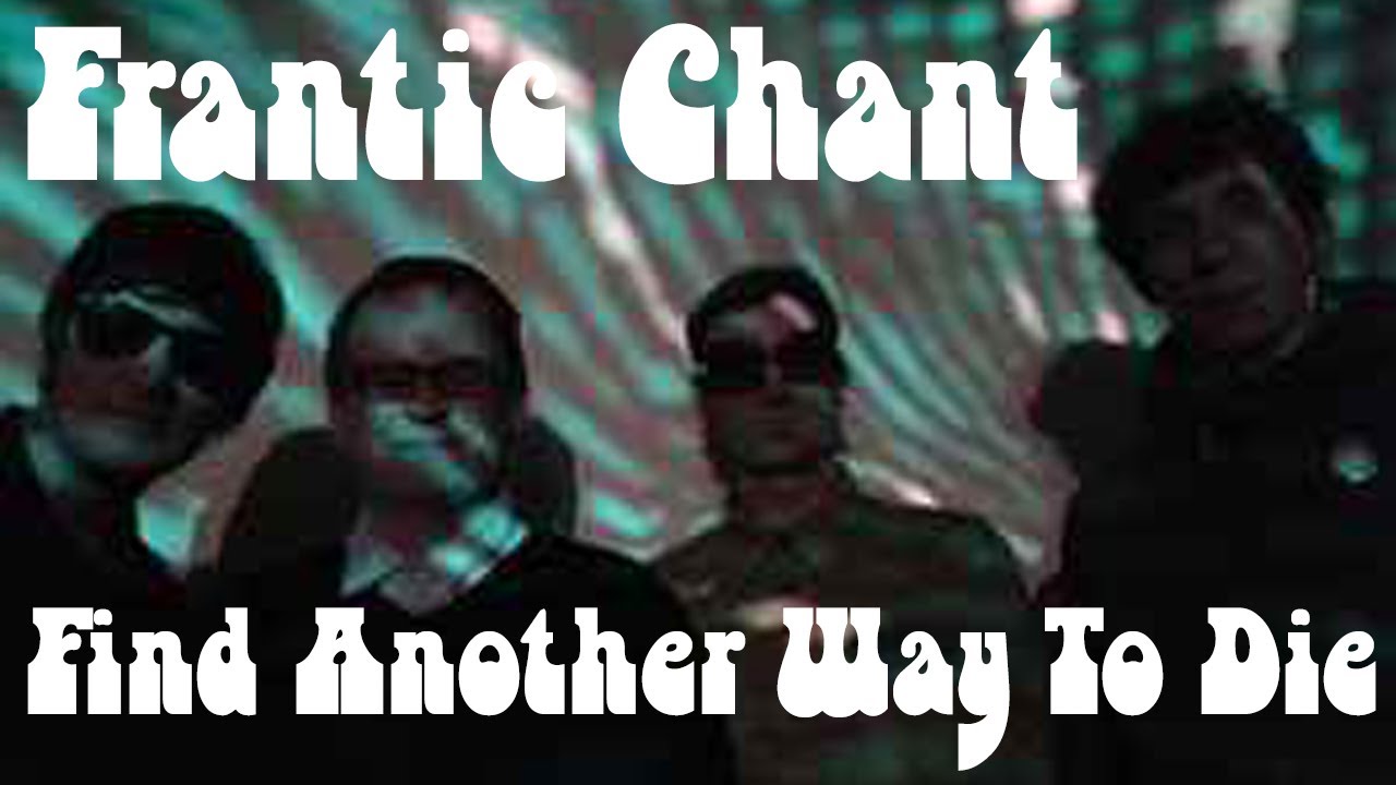 Frantic Chant - Find Another Way To Die - YouTube