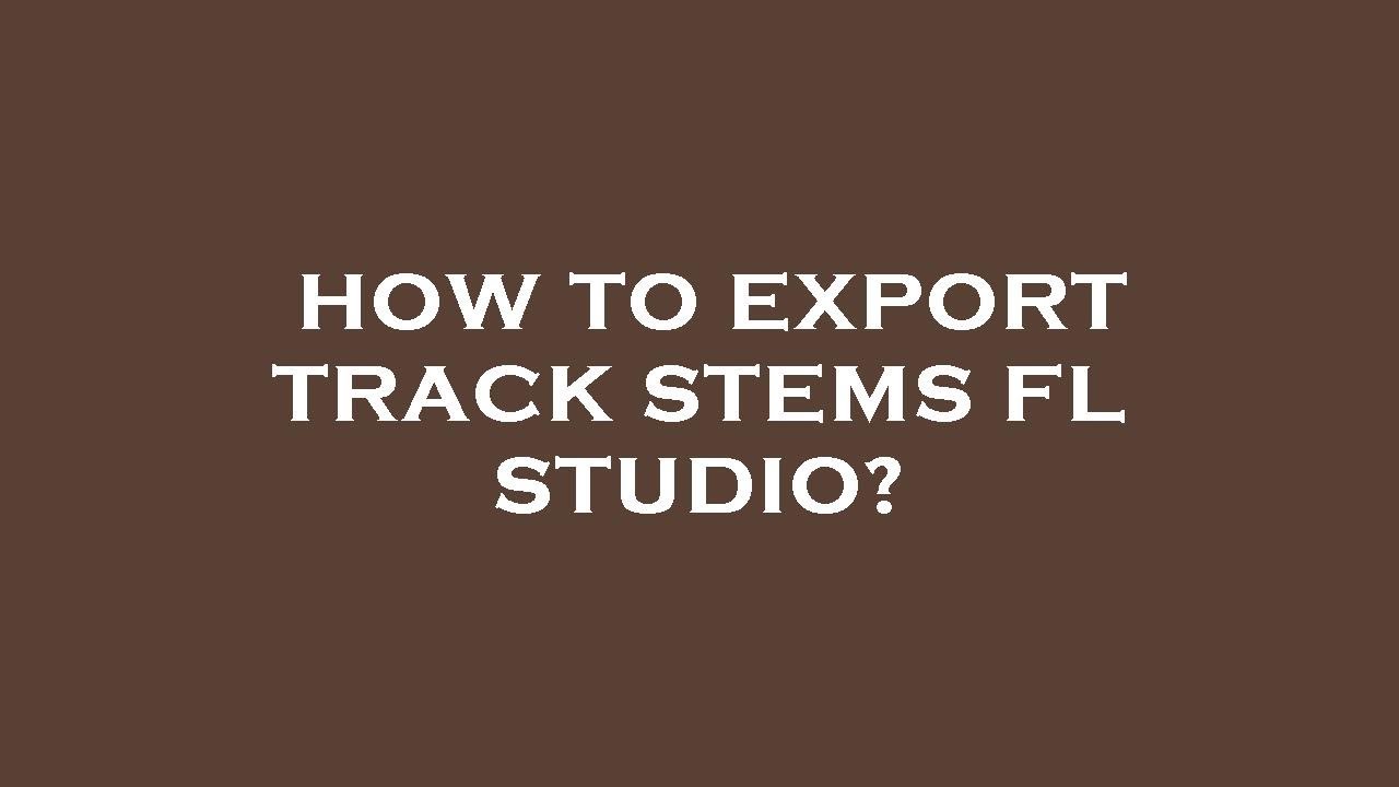 How to export track stems fl studio? - YouTube