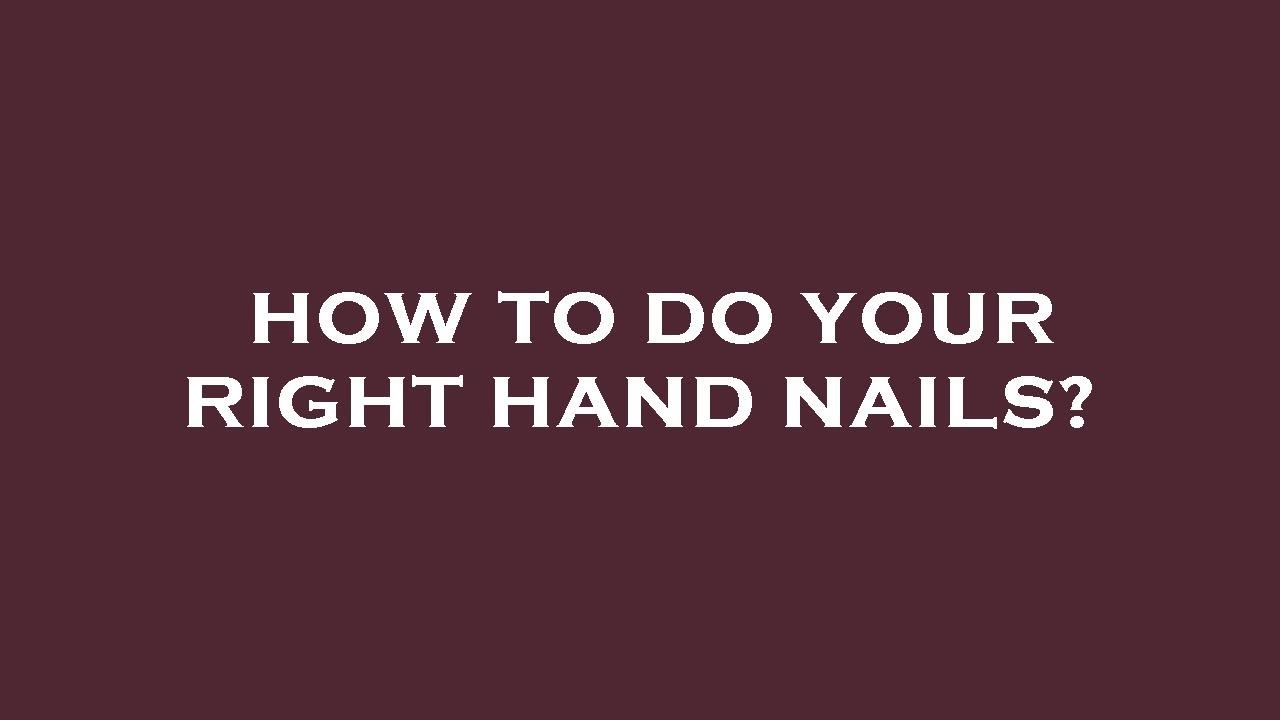 How to do your right hand nails? - YouTube