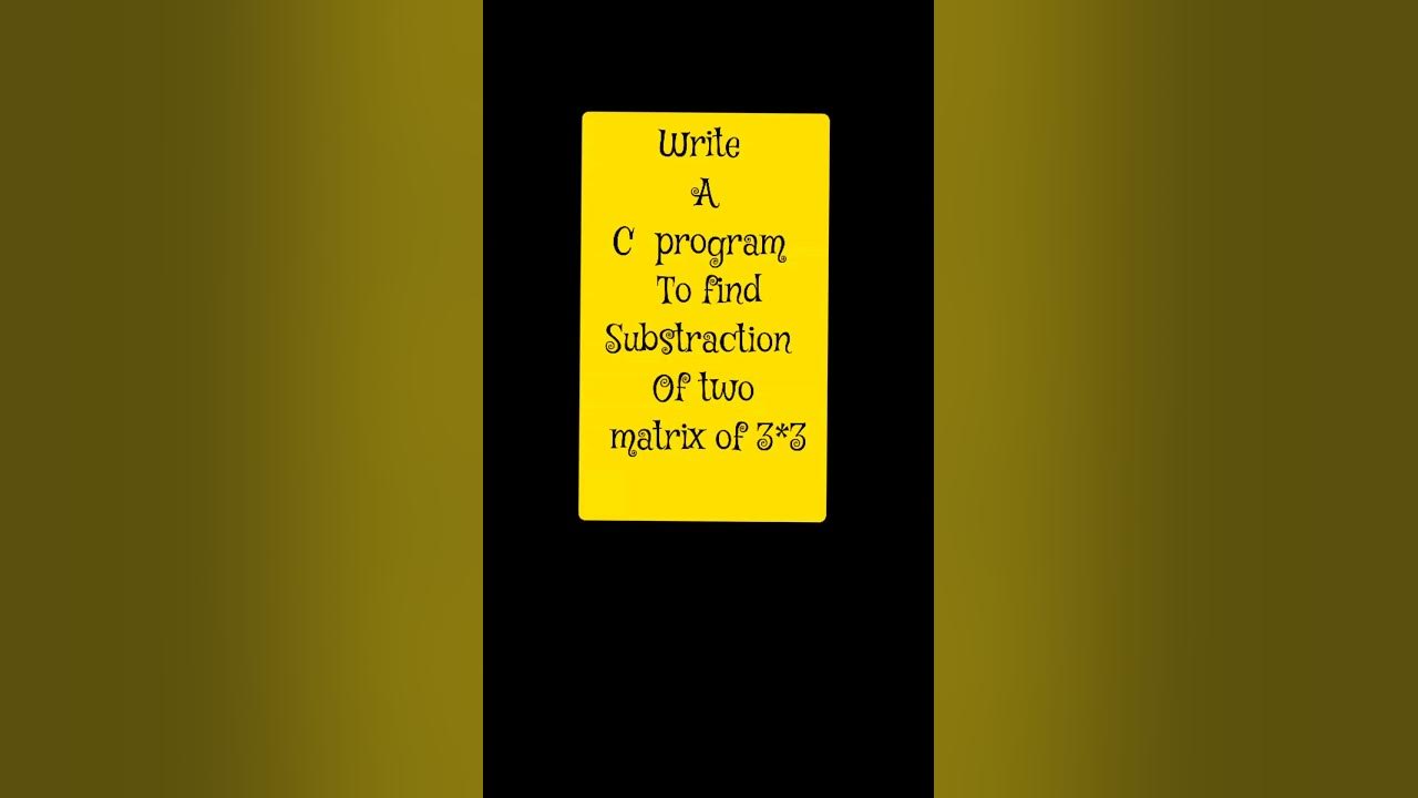 c program for substraction of two matrices - YouTube