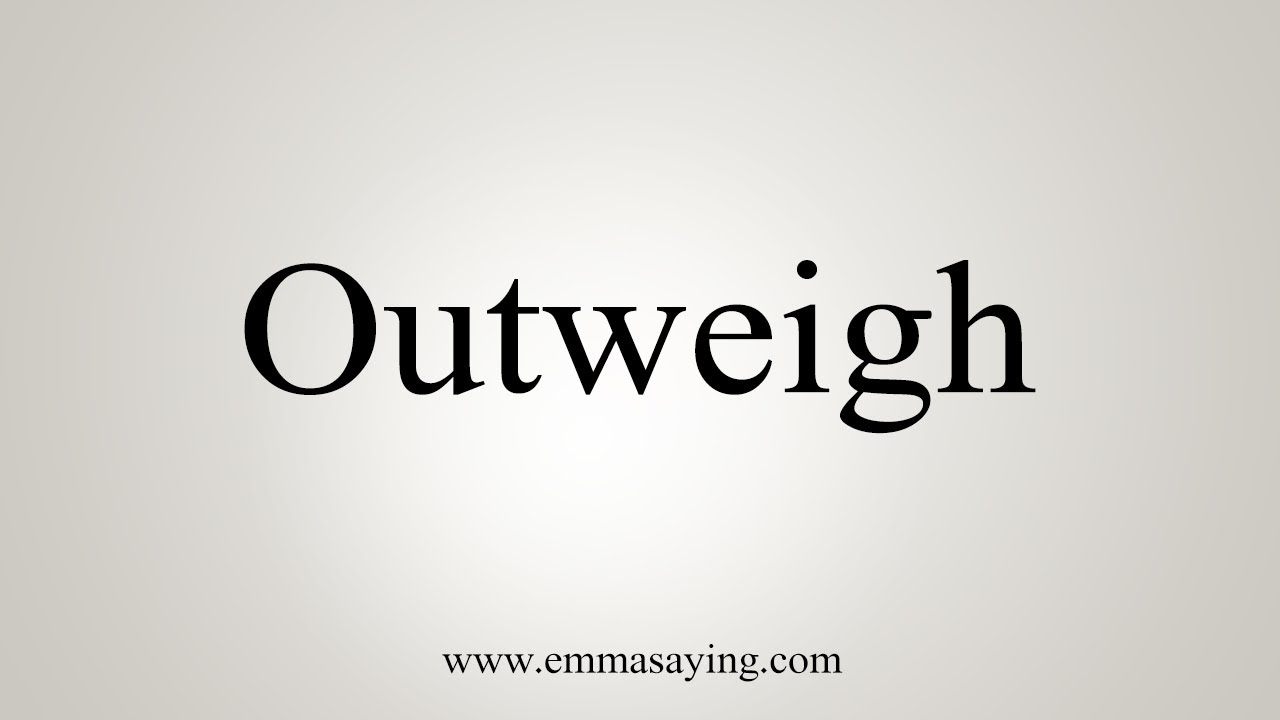 How To Say Outweigh - YouTube