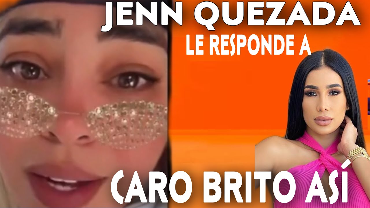 Jenn Quezada, le responde a Caro Brito y le dijo la verdad - YouTube
