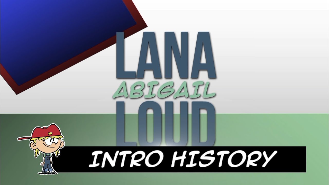 Lana Abigail Loud Intro History - YouTube