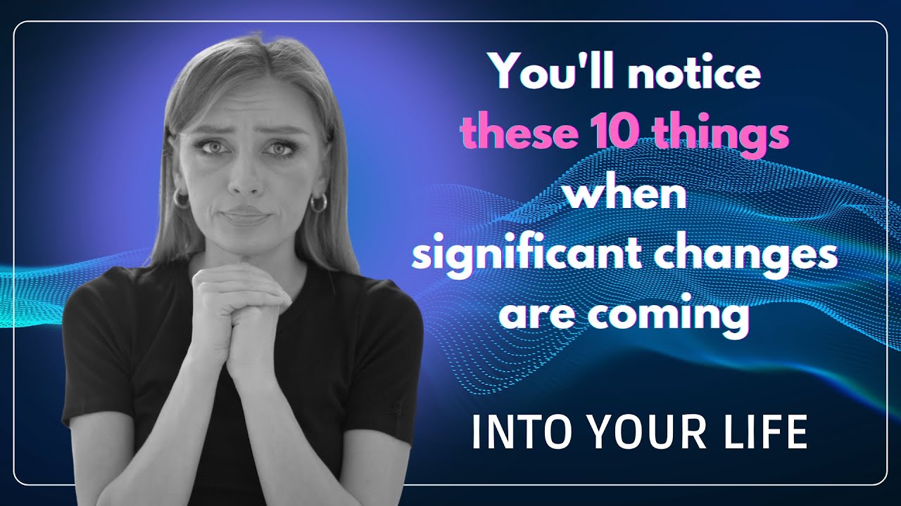You'll notice these ten things when significant changes are coming into ...