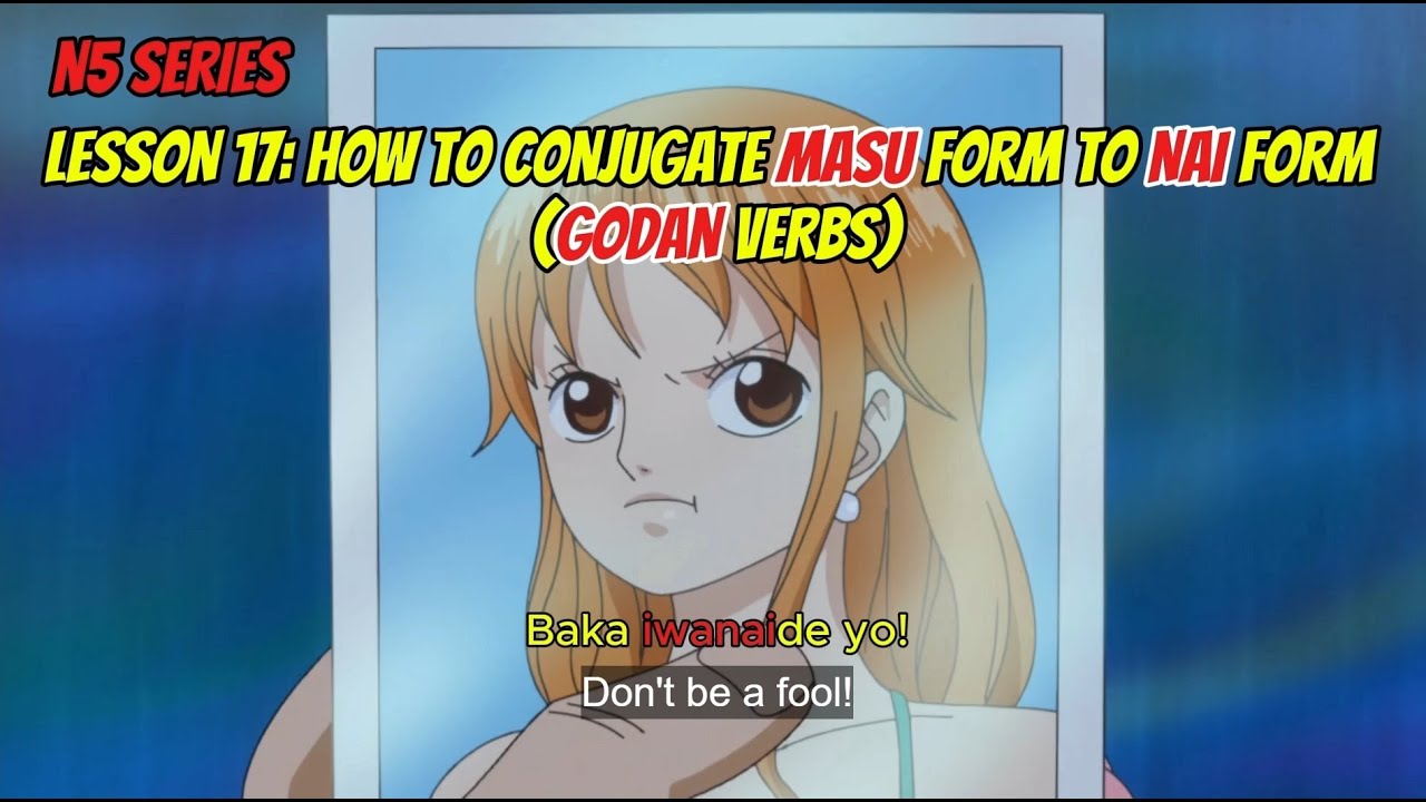 LESSON 17: HOW TO CONJUGATE MASU FORM TO NAI FORM (GODAN VERBS) - YouTube