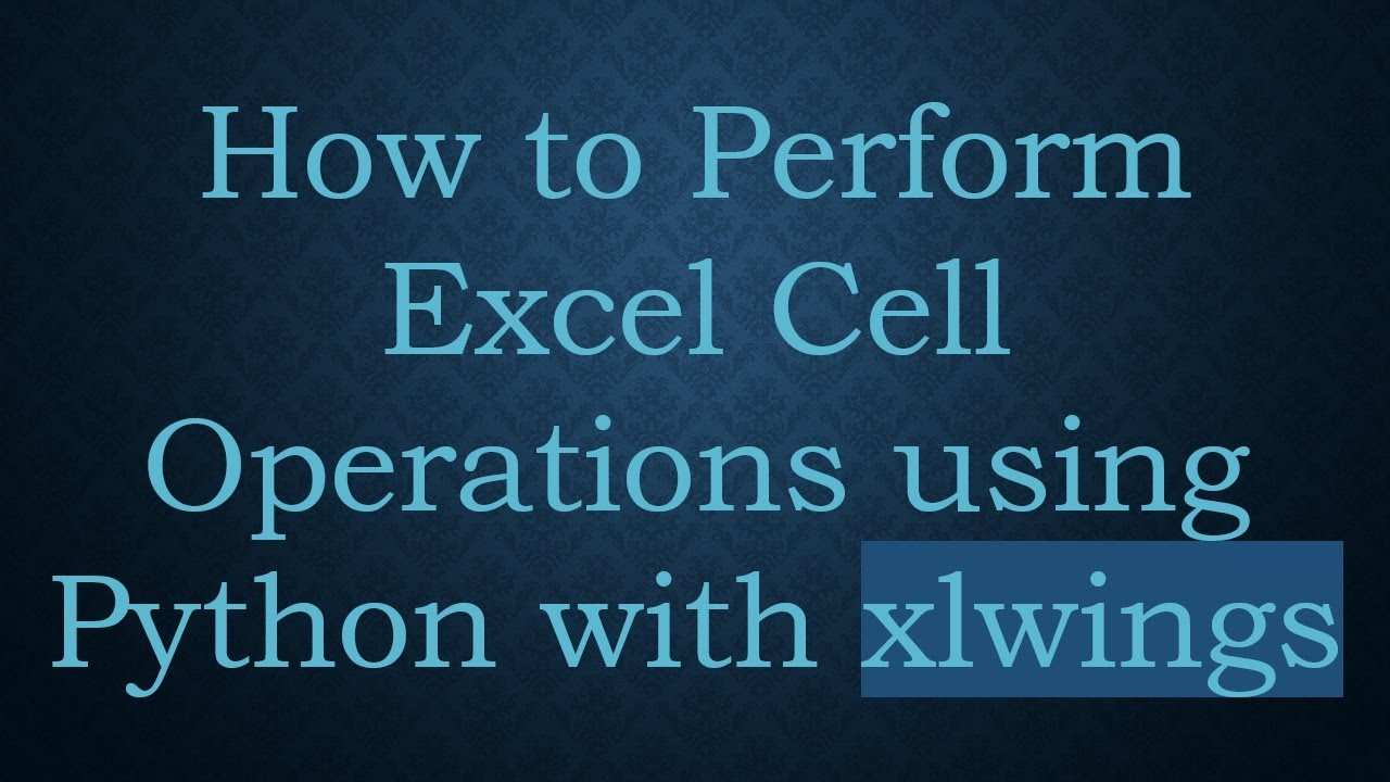 How To Perform Excel Cell Operations Using Python With Xlwings Youtube