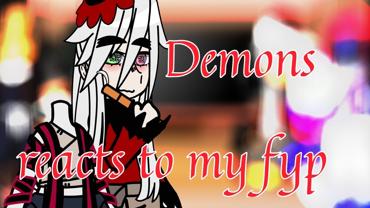 Demons reacts to my fyp - YouTube