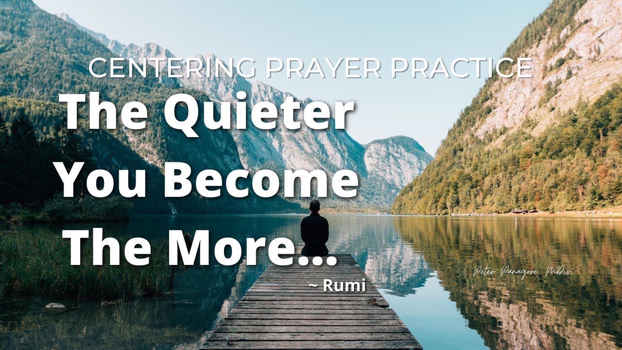 "The Quieter You Become..." ~ Rumi | Centering Prayer Practice - YouTube