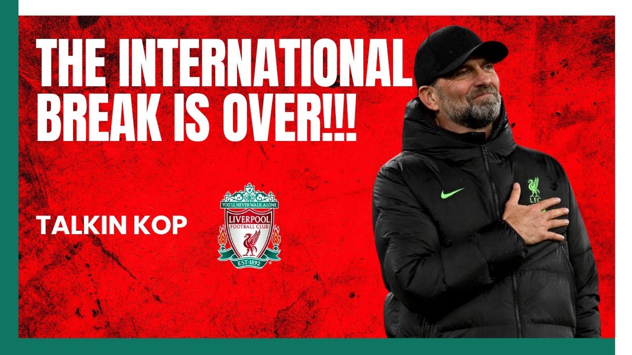 The International Break Is Over! | Liverpool Back This Weekend - YouTube