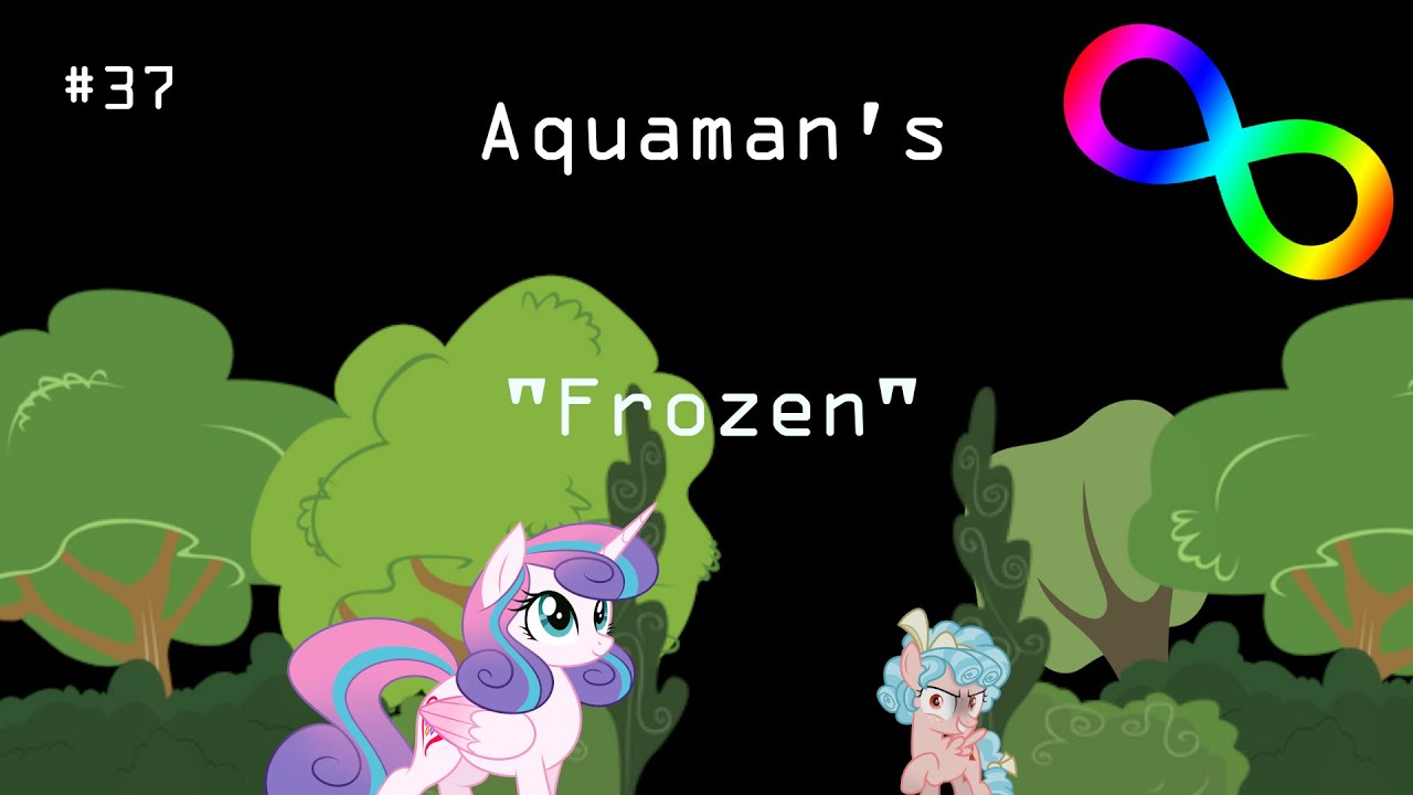 Aquaman's "Frozen" (MLP Reading - Rated E) - YouTube