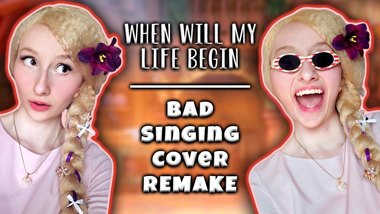 Tangled - When Will My Life Begin REMAKE | BAD Singing Cover - YouTube