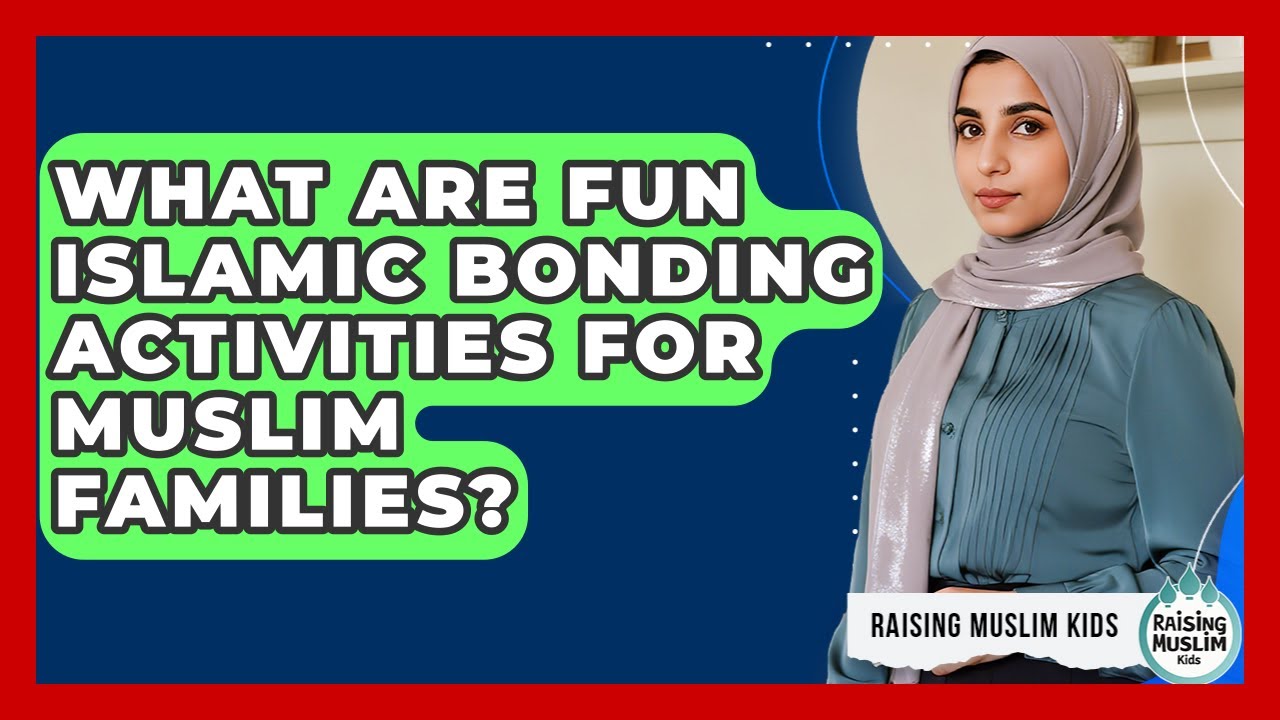 What Are Fun Islamic Bonding Activities For Muslim Families? - Raising ...