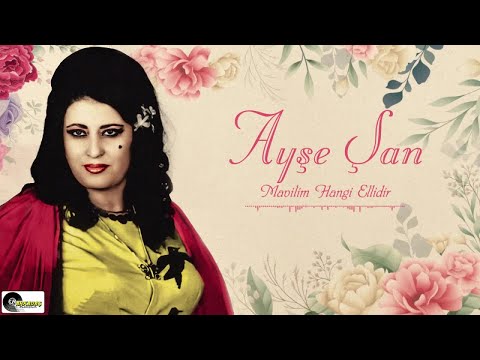 Ayşe Şan - Mavilim Hangi Ellidir