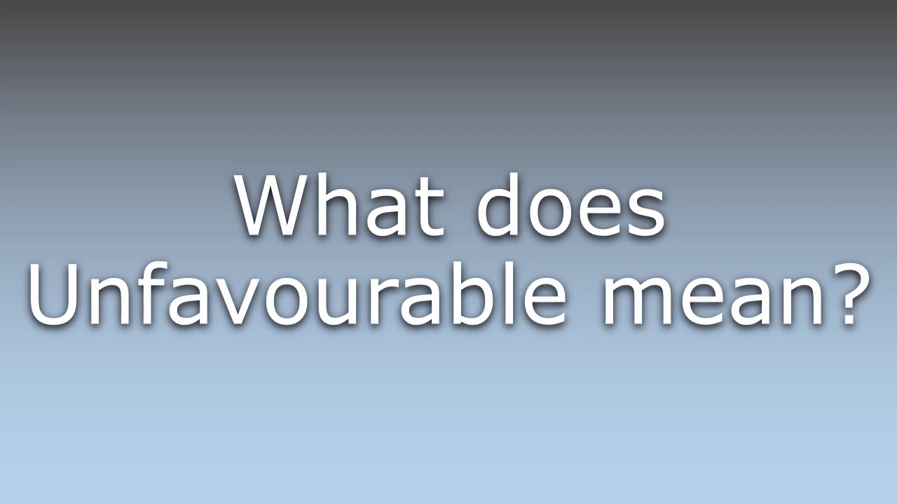 What does Unfavourable mean? - YouTube