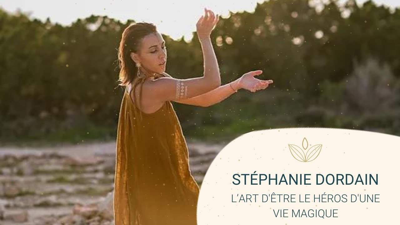 #39 Stéphanie Dordain, l’art d’être le héros d’une vie magique - YouTube