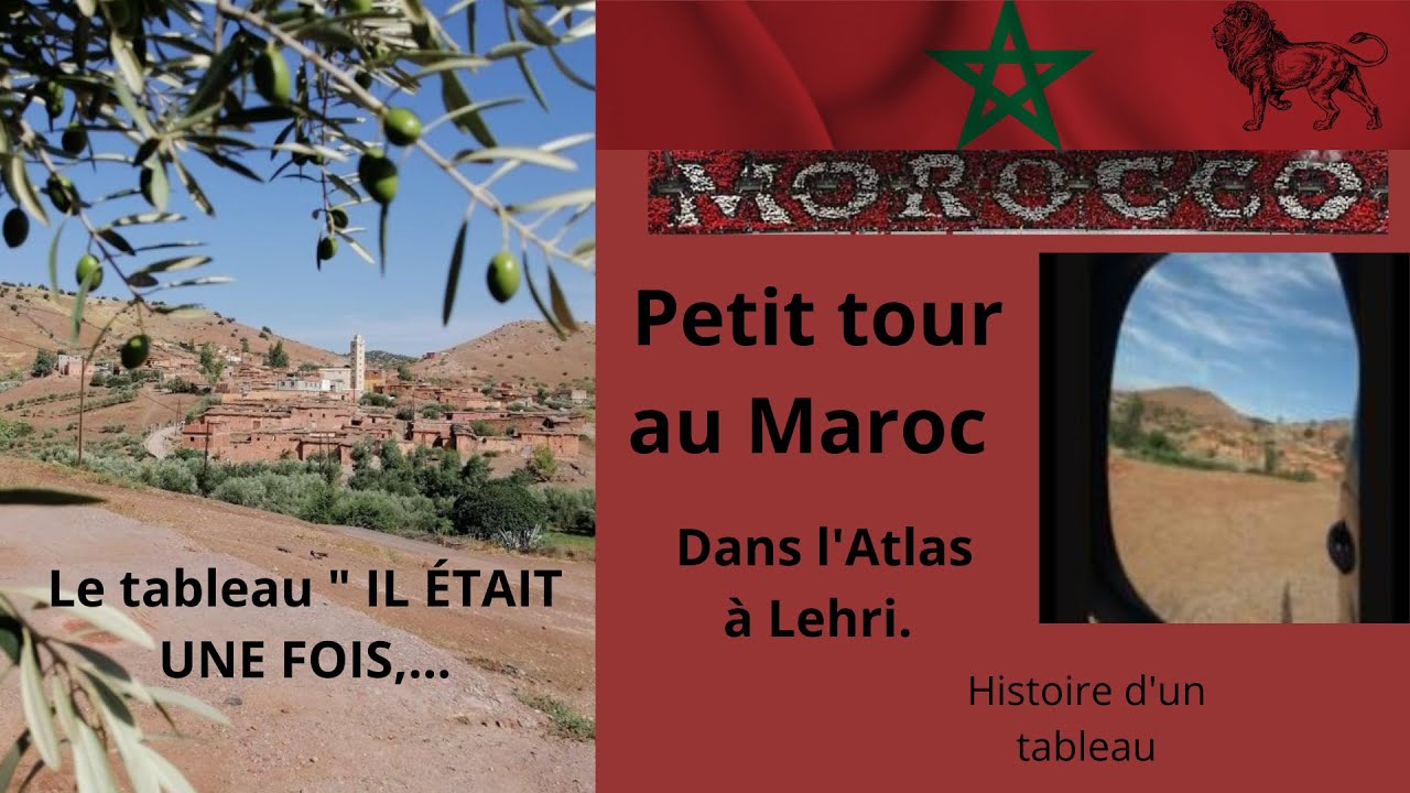 لهري, Petit tour au Maroc dans l'Atlas - Lehri. Le tableau " IL ÉTAIT ...
