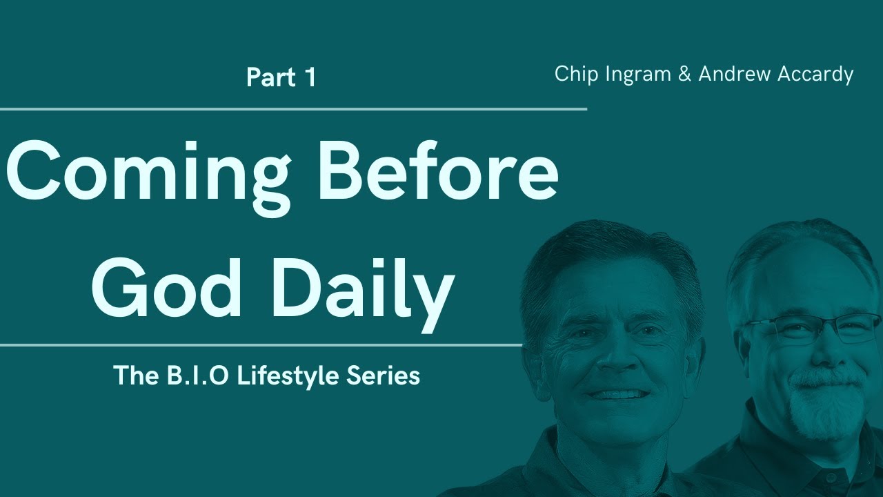 The B.I.O Lifestyle Series: Coming Before God Daily | Chip Ingram ...
