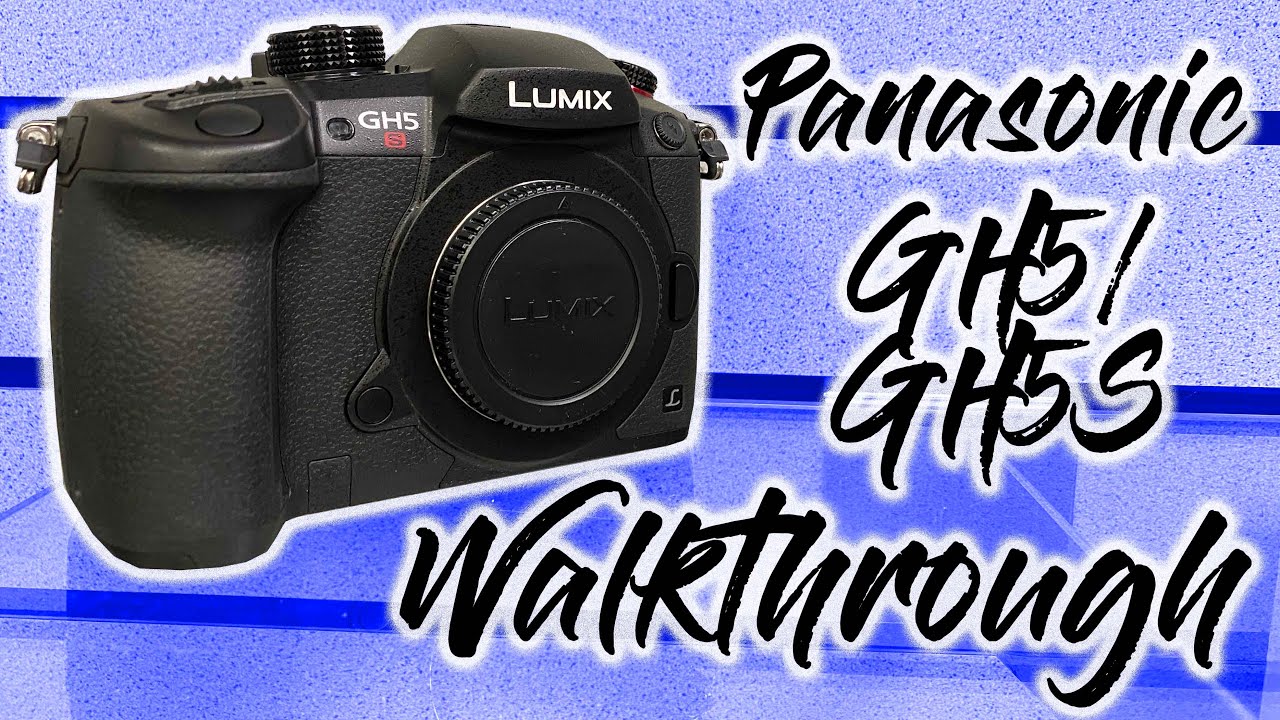 Panasonic GH5/GH5s Walkthrough - YouTube