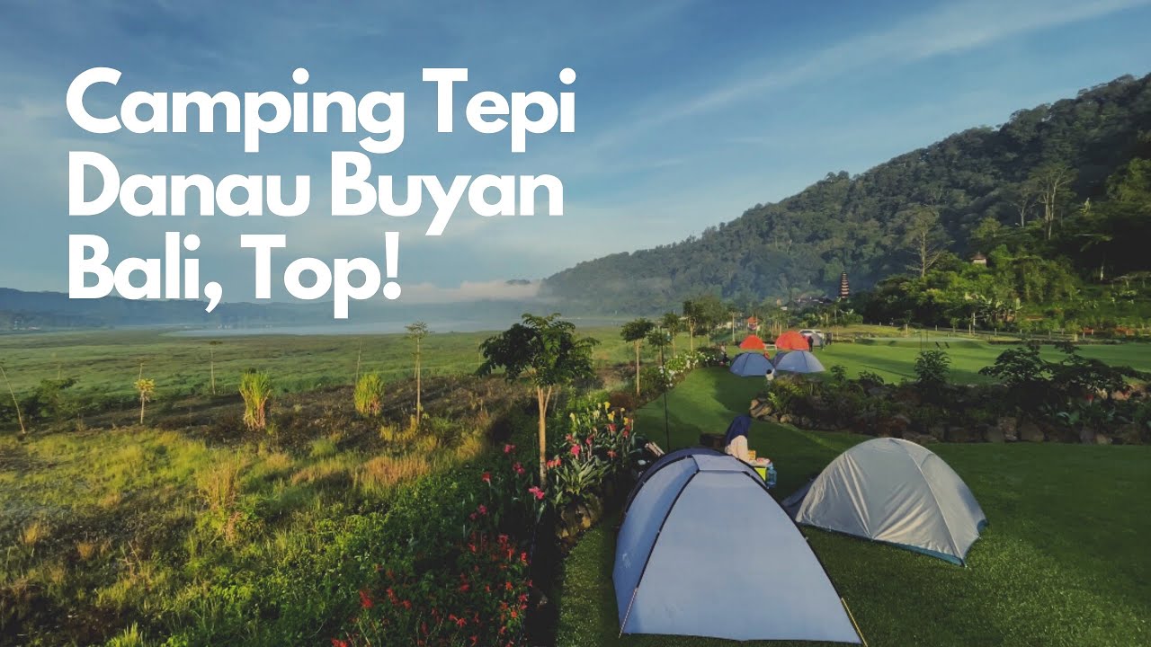 Seru Banget Camping di Tepi Danau Buyan Bedugul! | Bali | 4K - YouTube
