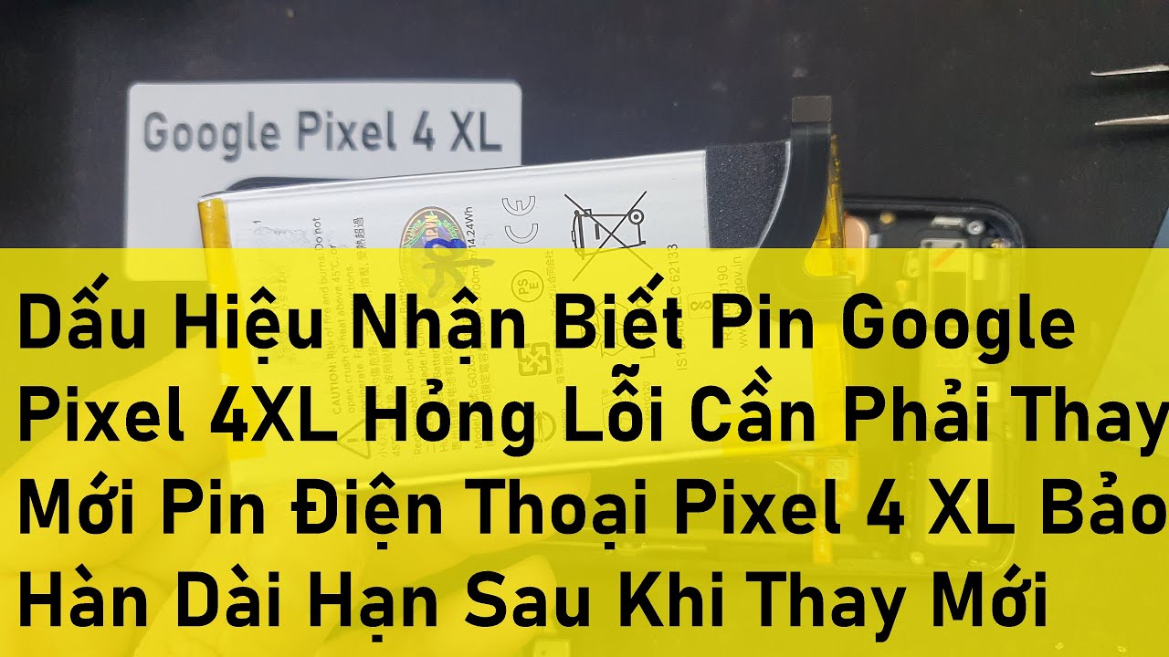 Dấu Hiệu Nhận Biết Pin Google Pixel 4XL Hỏng Lỗi Cần Phải Thay Mới Pin ...