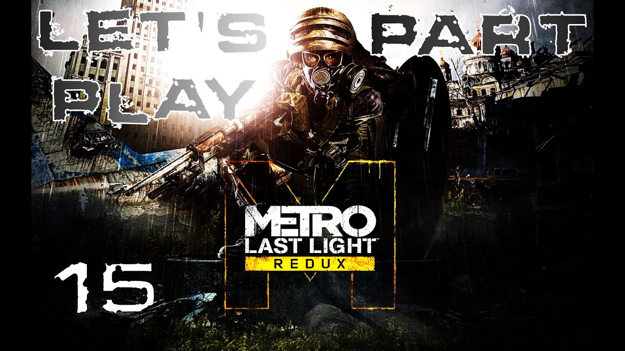 Let's Play: Metro Last Light Gameplay Walkthrough [15]--FINALLY GOT HIM ...