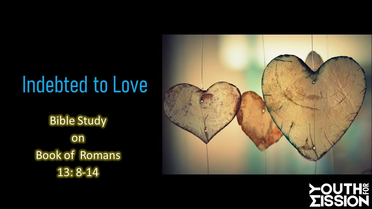 28. Bible Study on Romans 13:8-14 | Indebted to love | Basil George ...