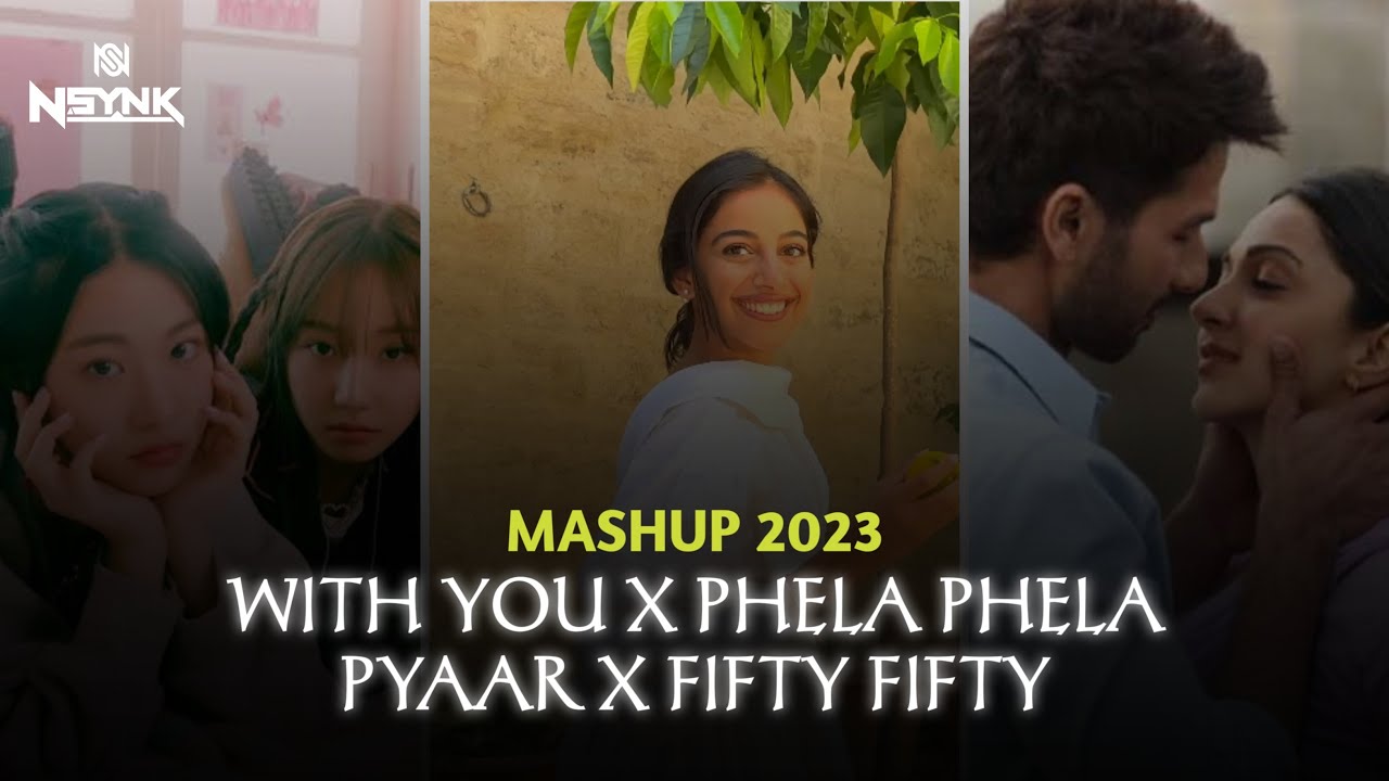 With You x Phela Phela Pyaar x Fifty Fifty Mashup Dj Nsynk - YouTube