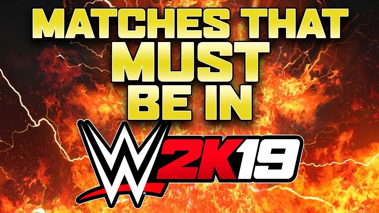 WWE 2K19: Matches That MUST Be In WWE 2K19!! - YouTube