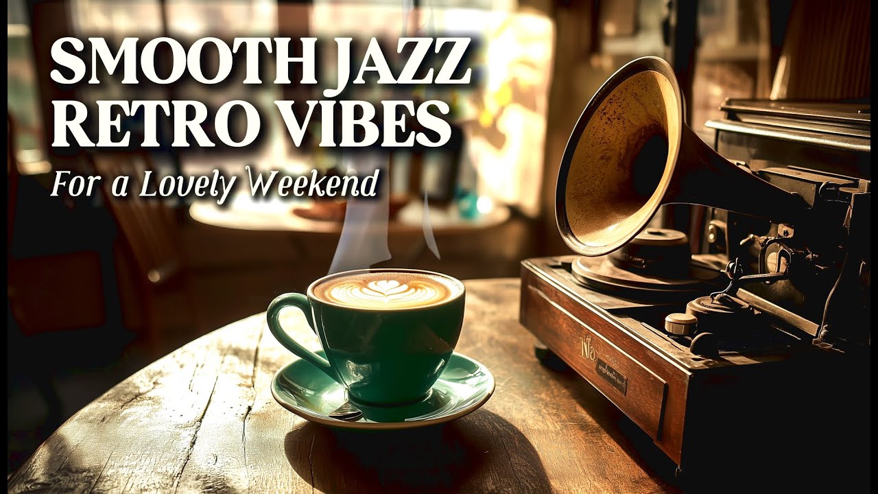 Smooth Jazz Retro Weekend 🎷 Relaxing Beats for a Lovely Escape - YouTube