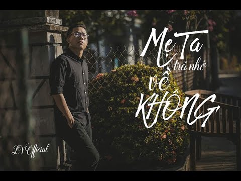 MẸ TA TRẢ NHỚ VỀ KHÔNG | LÊ VỸ | Ca khúc về mẹ phổ thơ Đỗ Trung Quân cảm động nhất mùa Vu Lan 2019