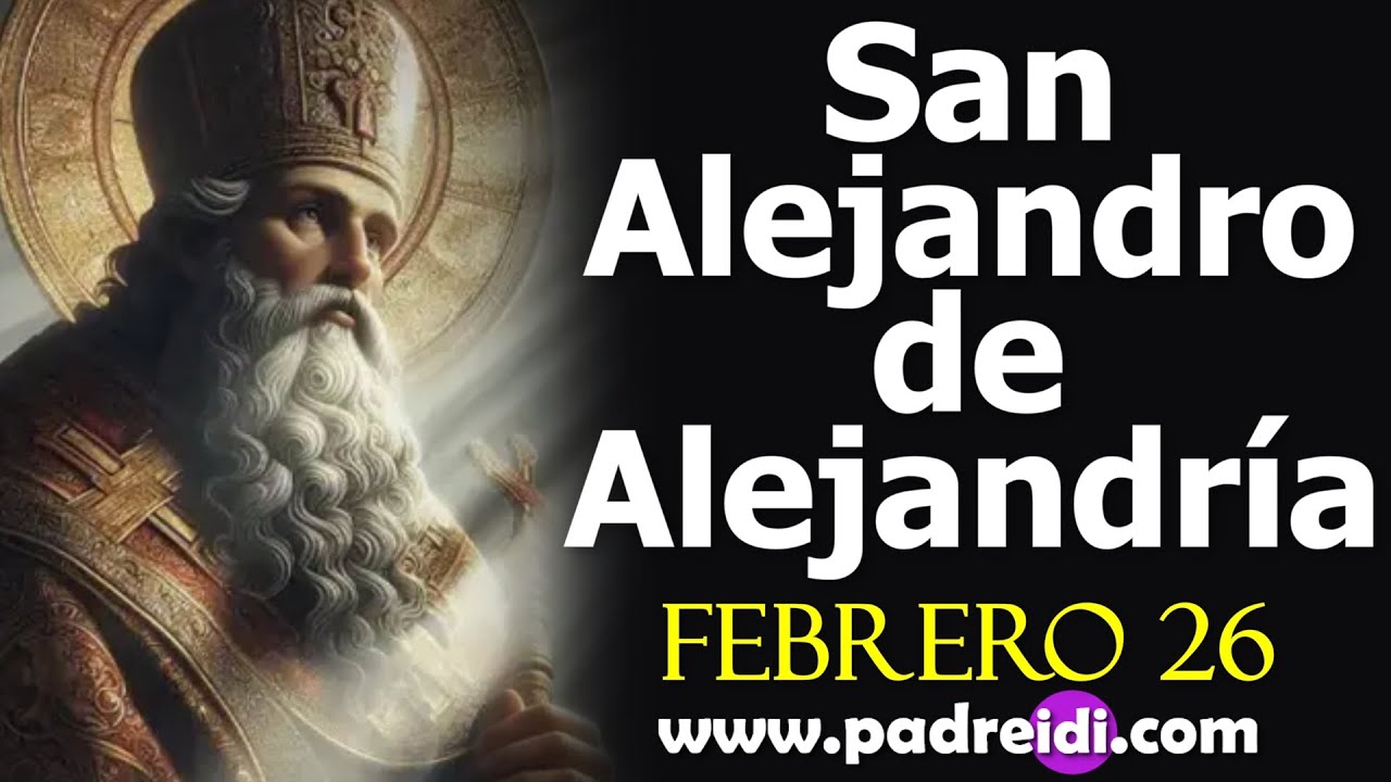 Febrero 26, San Alejandro de Alejandría, un faro en el horizonte ...