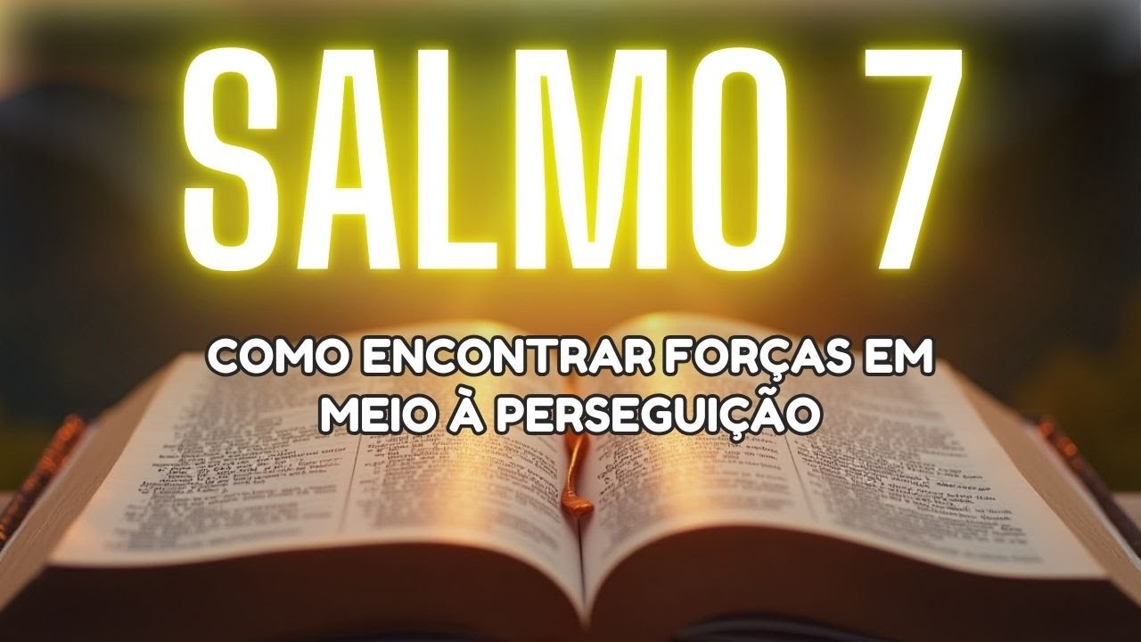 SALMO 7: COMO ENCONTRAR FORÇA EM MEIO À PERSEGUIÇÃO - YouTube